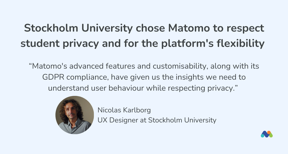 Stockholm University chose Matomo to respect student privacy and for the platform's flexibility ...